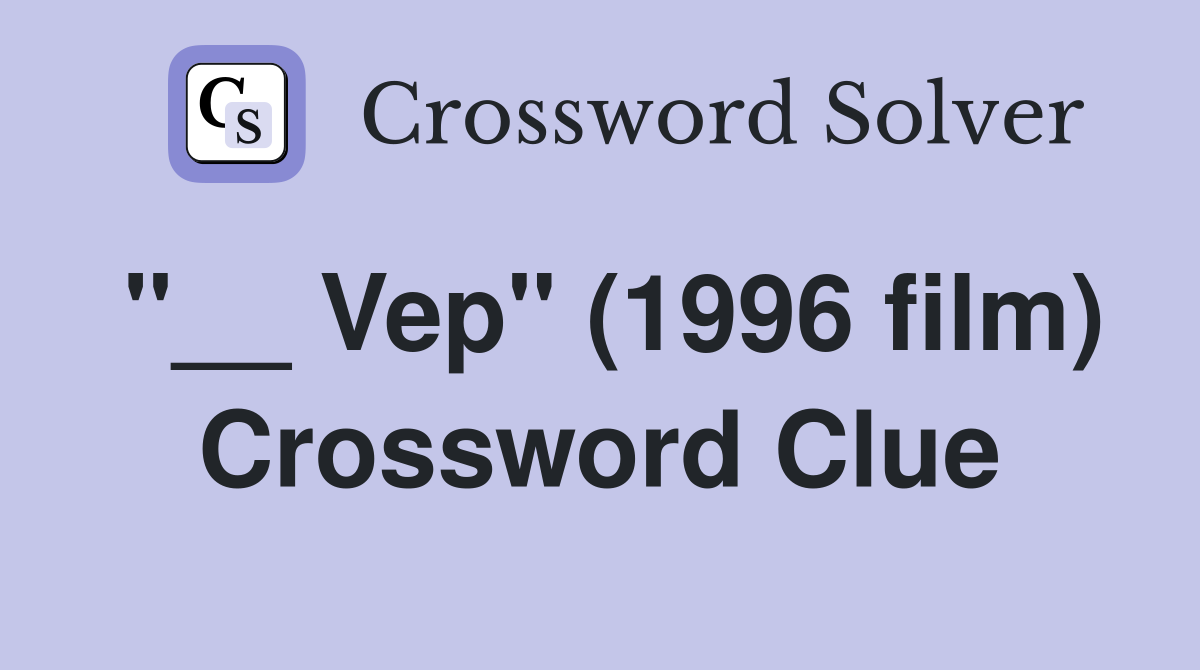 Vep" (1996 film) - Crossword Clue Answers - Crossword Solver